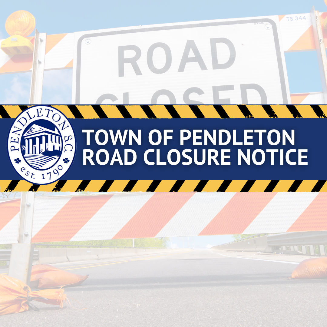 Road Closure Notice: Sunday December 7 - Town of Pendleton, SC